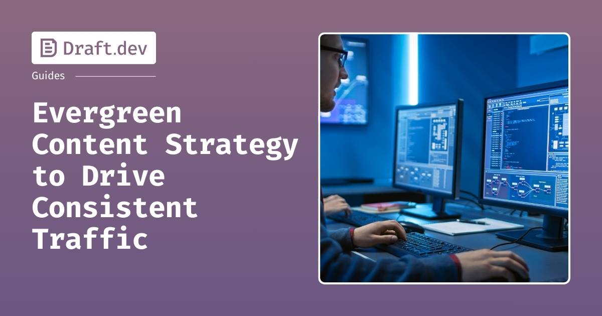 Evergreen Content Strategy to Drive Consistent Traffic - Draft.dev